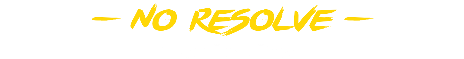 No Resolve - Never Back Down